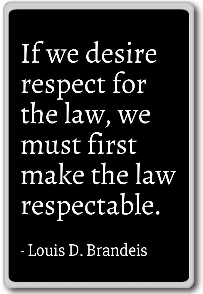 Respect For Law Quotes We Respect Law, When The Law Respects Our