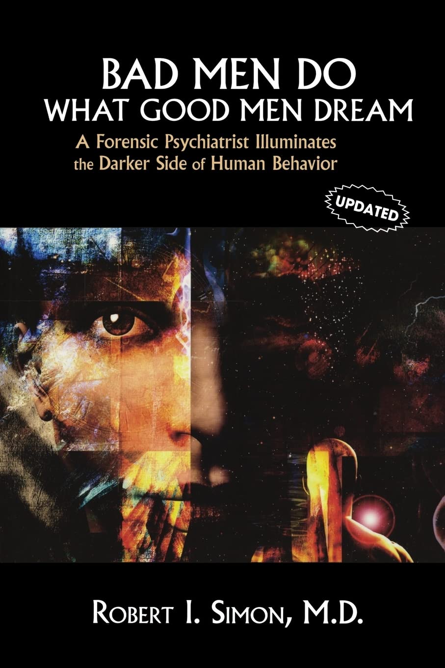 Bad Men Do what Good Men Dream: A Forensic Psychiatrist Illuminates the ...