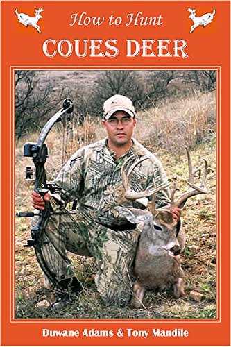 How to Hunt Coues Deer: Duwane Adams, Tony Mandile: Amazon.com: Books