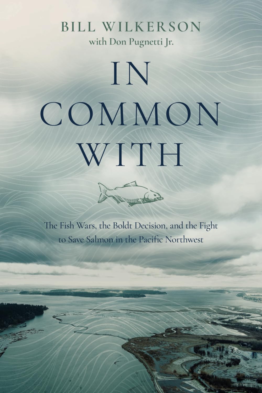 In Common With: The Fish Wars, the Boldt Decision, and the Fight to ...