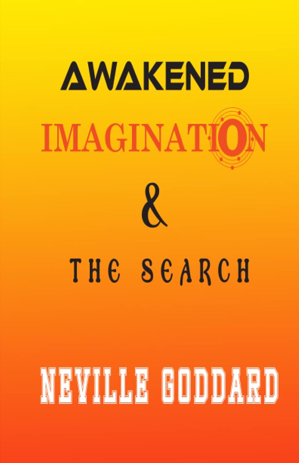 Awakened Imagination & The Search: Neville Goddard: 9789357400633 ...