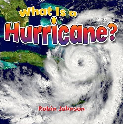 What Is a Hurricane? (Severe Weather Close-up): Johnson, Robin ...