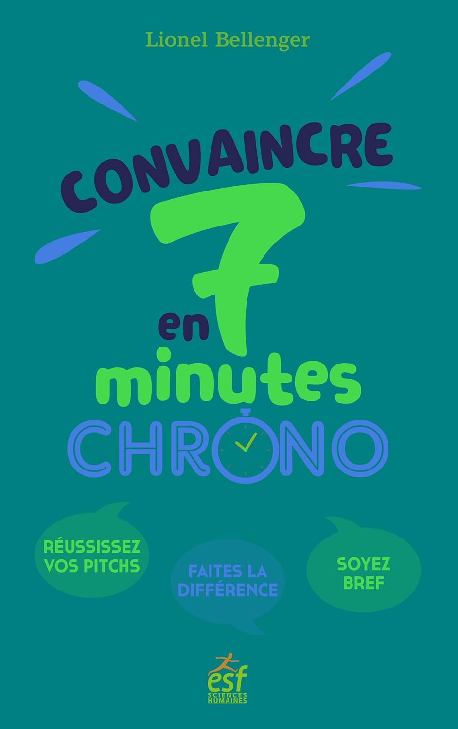 Convaincre en 7 minutes chrono !: Réussissez vos pitchs. Faites la ...