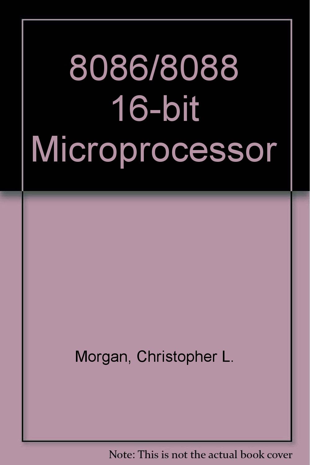 8086/8088 16-Bit Microprocessor Primer: Morgan, Christopher L.; Waite ...