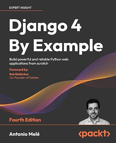 Django 4 By Example: Build powerful and reliable Python web applications from scratch, 4th ...