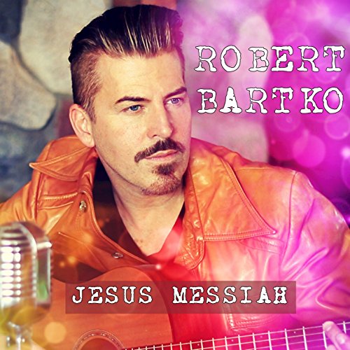 Play Jesus Messiah - Single by Robert Bartko on Amazon Music