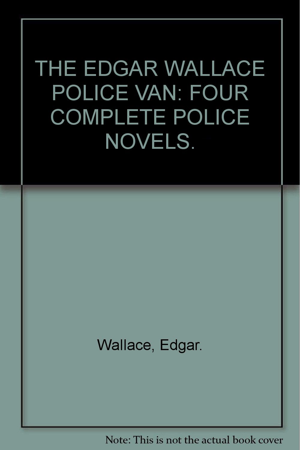 The Edgar Wallace Police Van: four complete police novels.: Wallace ...