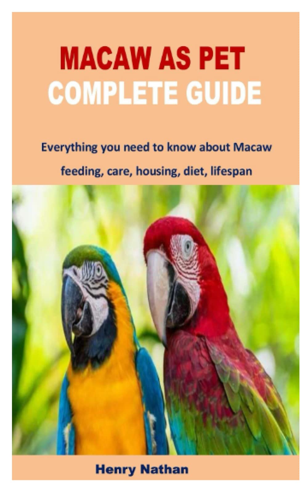 Buy MACAW AS PET COMPLETE GUIDE: Everything you need to know about ...