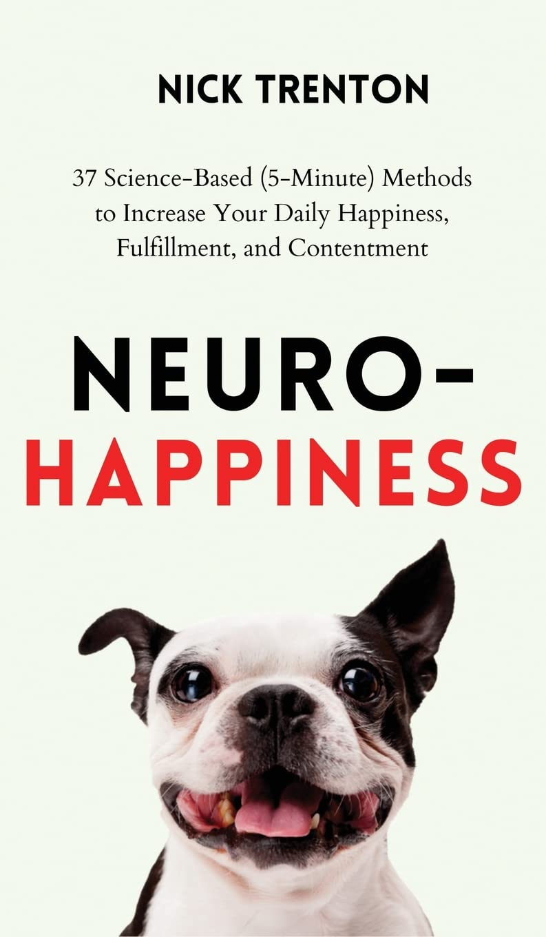 Neuro-Happiness: 37 Science-Based (5-Minute) Methods to Increase Your ...