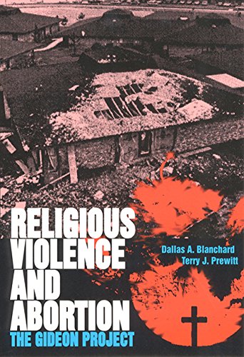 Religious Violence and Abortion: The Gideon Project: Blanchard, Dallas A., Prewitt, Terry J ...