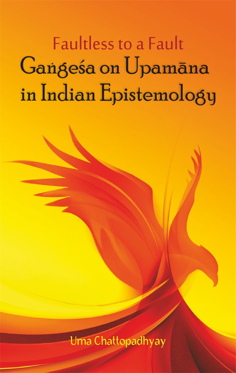Faultless to a Fault: Gangesa on Upamana in Indian Epistemology: Amazon ...