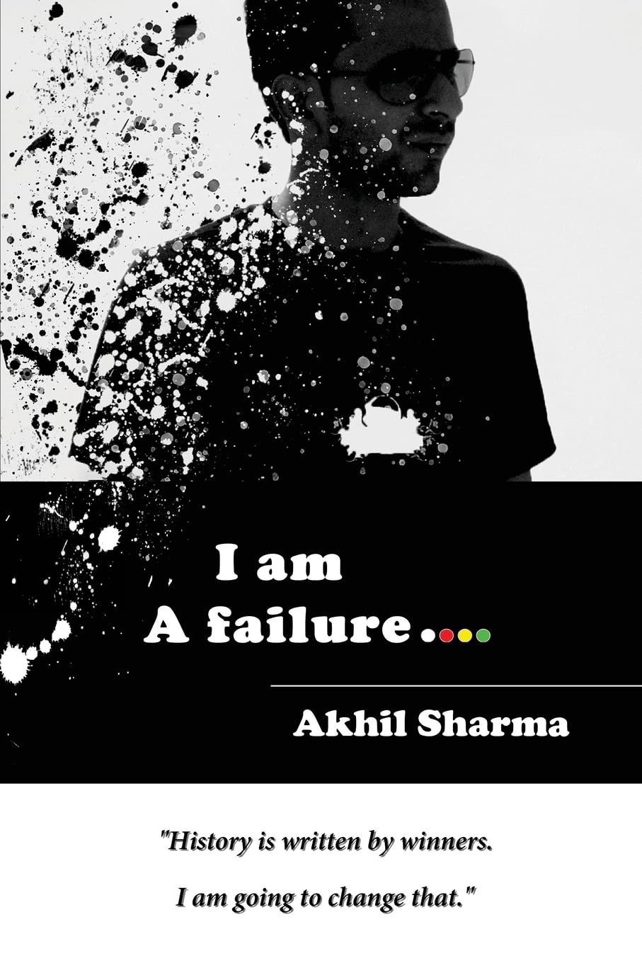 I am A failure: Sharma, Akhil: 9781981810413: Amazon.com: Books