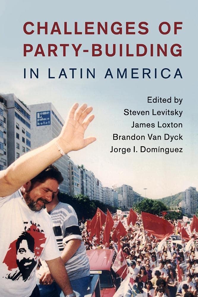 Challenges of Party-Building in Latin America: Levitsky, Steven, Loxton ...