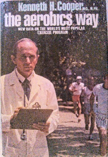 The Aerobics Way: New Data on the World's Most Popular Exercise Program ...