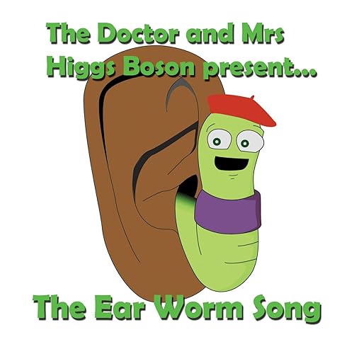The Ear Worm Song by The Doctor and Mrs Higgs Boson Present... on ...