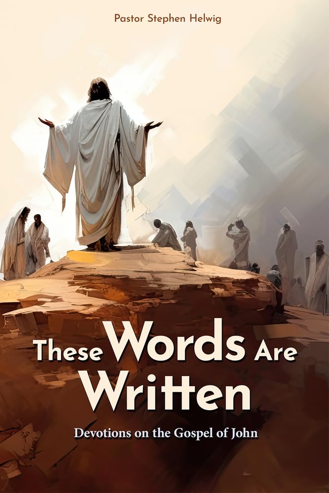 These Words Are Written: Devotions on the Gospel of John: Helwig ...