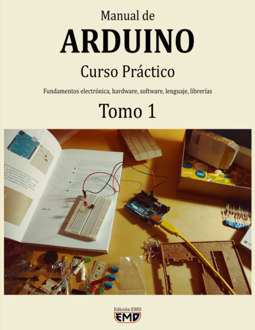Manual de Arduino: Curso Práctico. Fundamentos, electrónica, hardware, software, lenguaje ...
