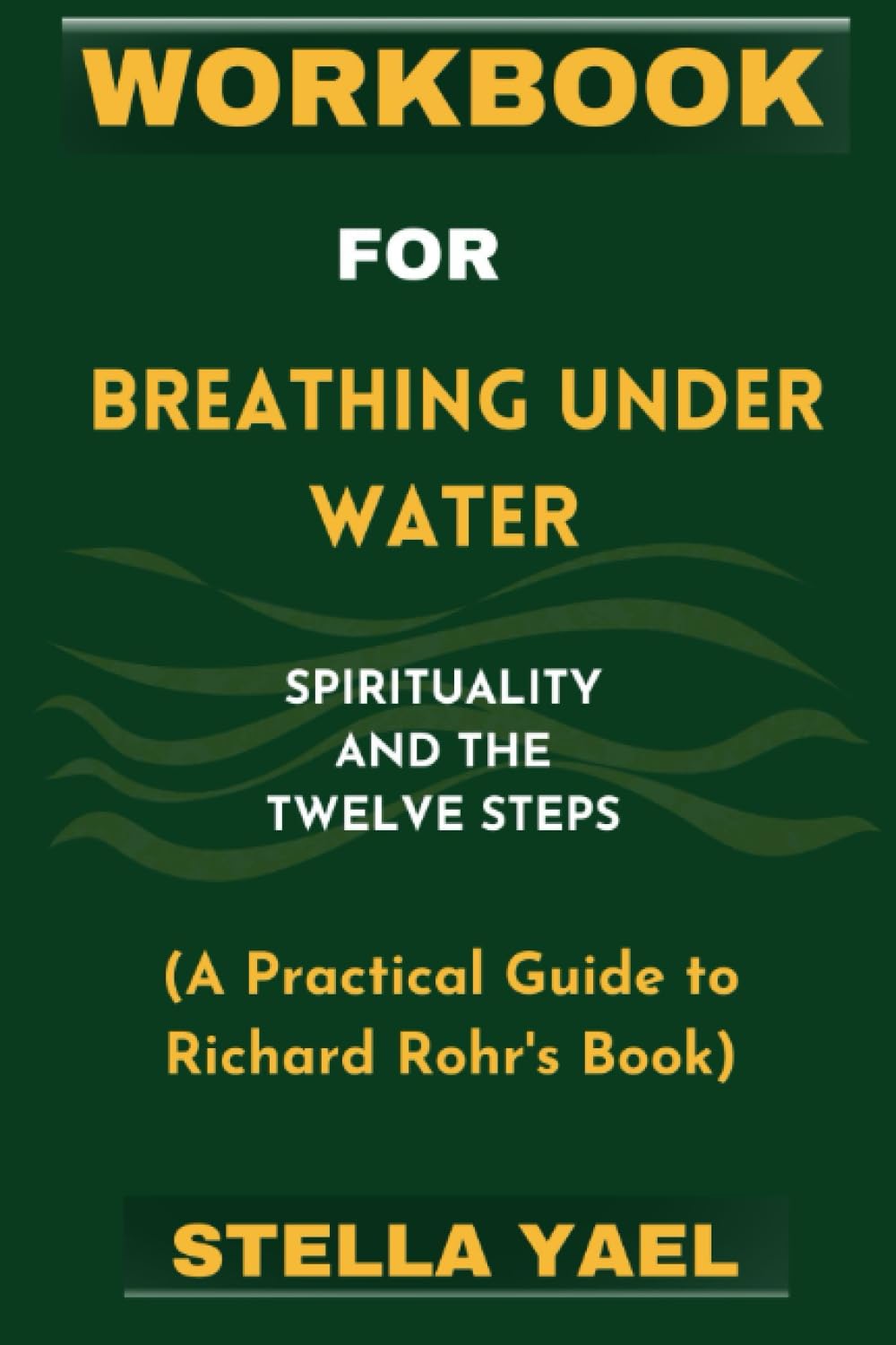 Workbook For Breathing Under Water (A Practical Guide to Richard Rohr's ...