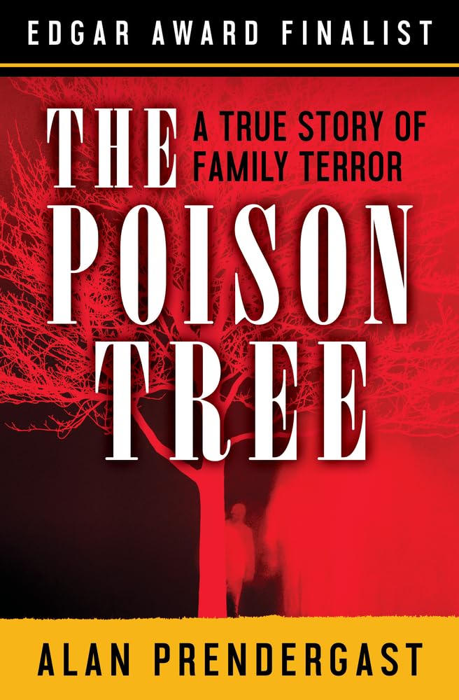 The Poison Tree: A True Story of Family Terror: Prendergast, Alan ...
