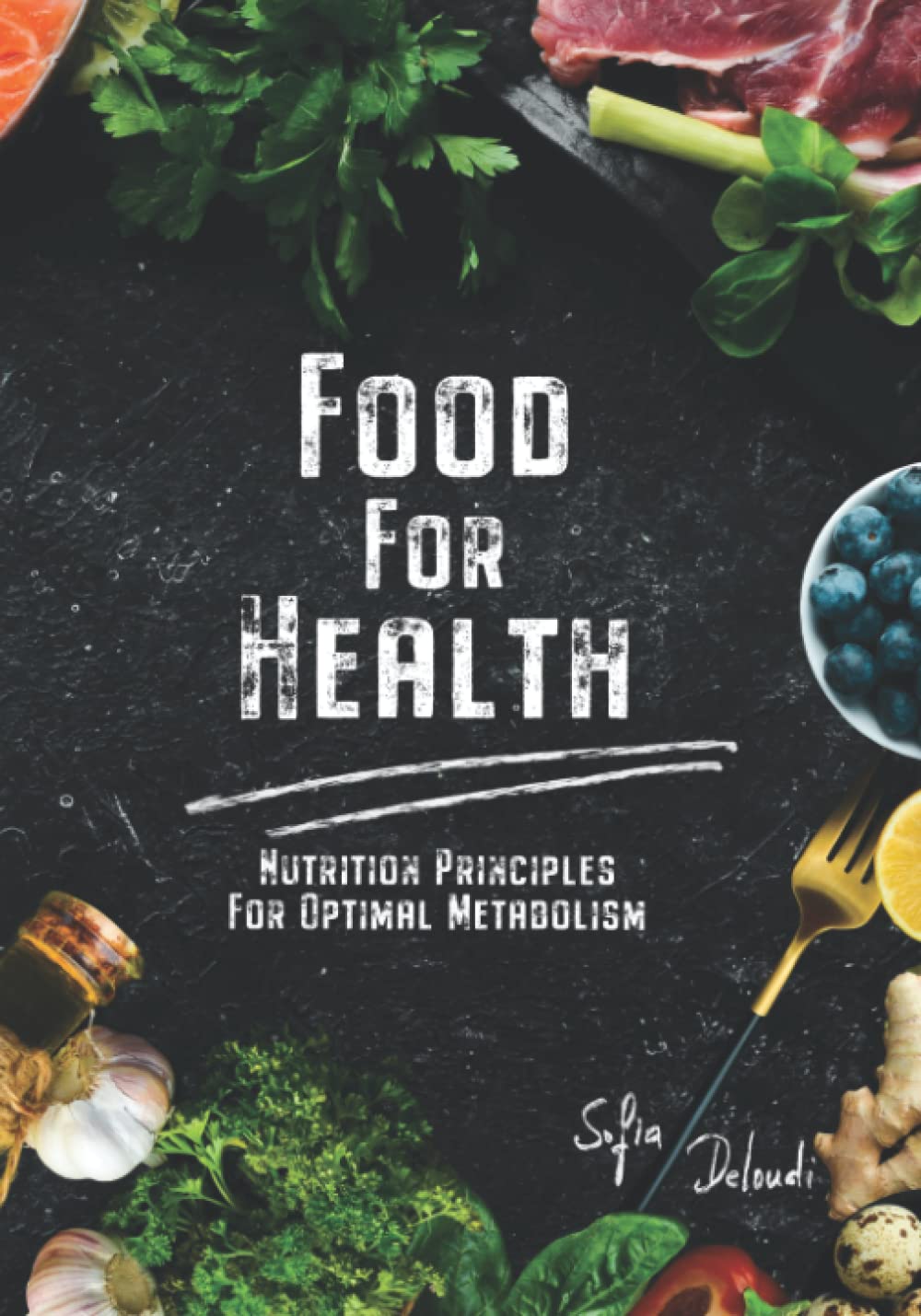 Food For Health: Nutrition Principles For Optimal Metabolism: Deloudi ...