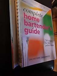Complete Home Bartender's Guide: 780 Recipes for the Perfect Drink: Calabrese, Salvatore ...