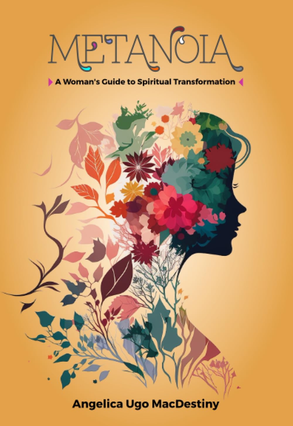Metanoia: A Woman's Guide To Spiritual Transformation: Ugo Macdestiny ...