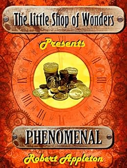 Phenomenal (The Little Shop of Wonders) eBook : Appleton, Robert ...