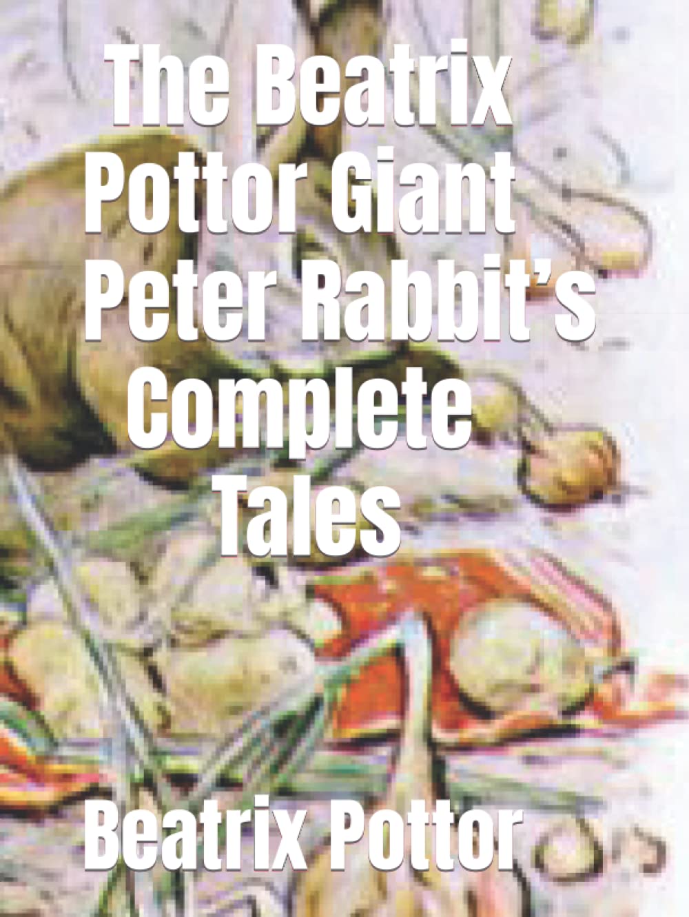 The Beatrix Pottor Giant Peter Rabbit’s Complete Tales: Pottor, Beatrix ...