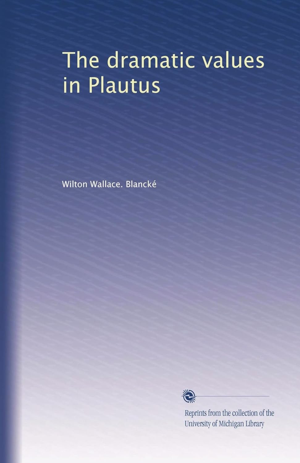 The dramatic values in Plautus : Amazon.in: Books