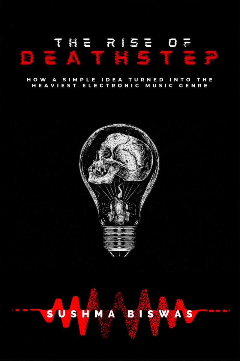 THE RISE OF DEATHSTEP: How a simple idea turned into the heaviest ...