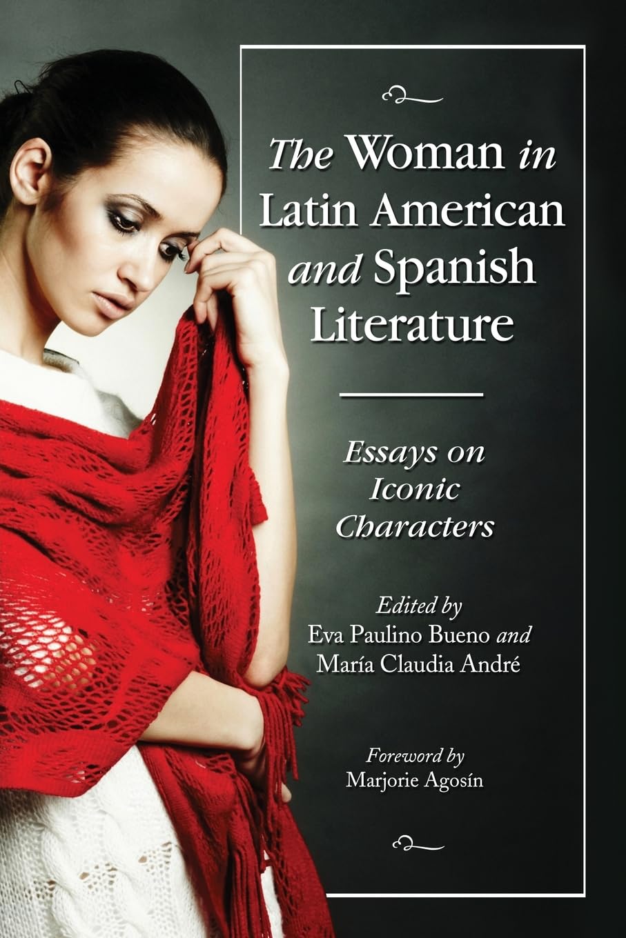 The Woman in Latin American and Spanish Literature: Essays on Iconic ...