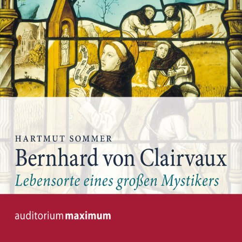 Bernhard von Clairvaux. Lebensorte eines großen Mystikers (Audio ...