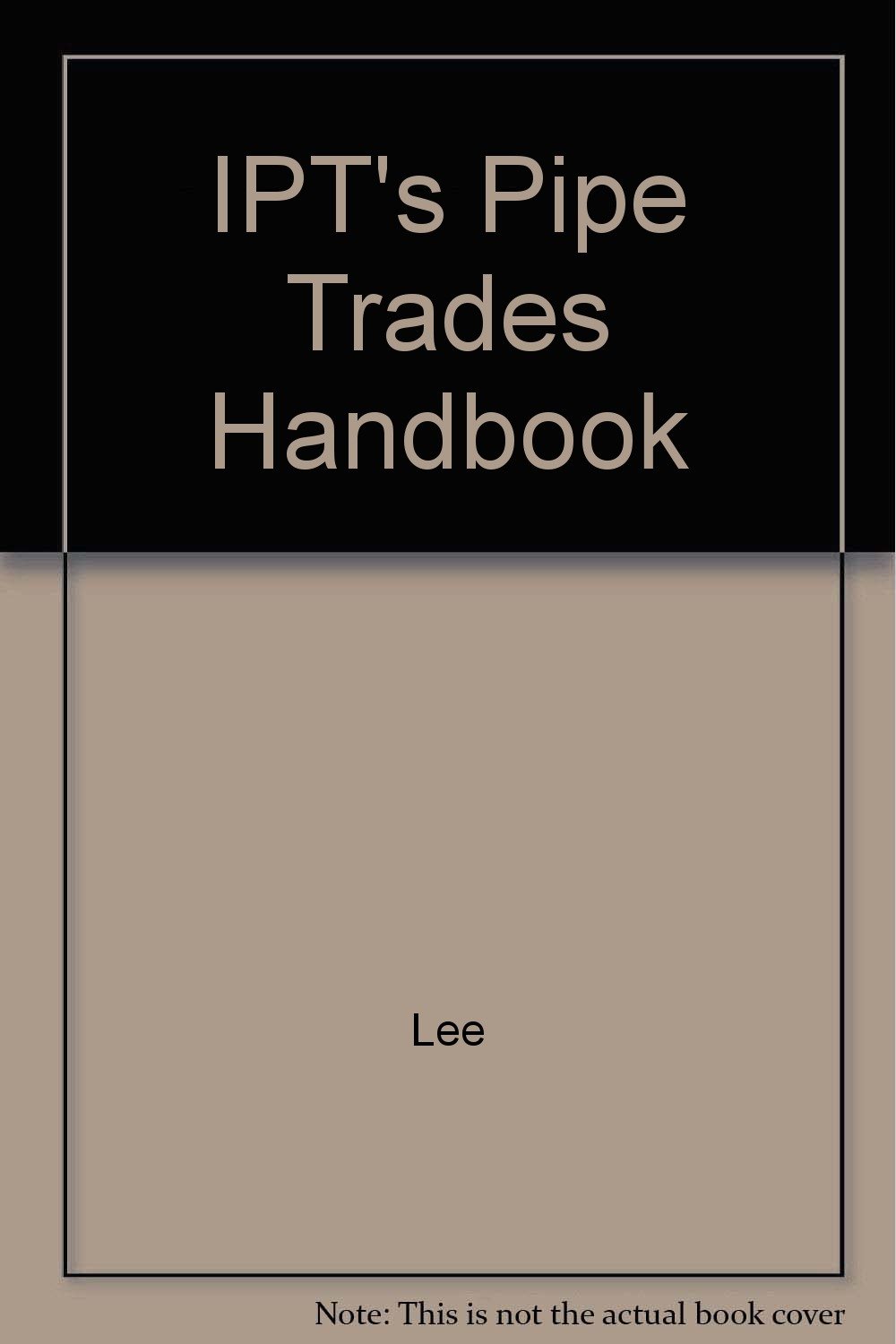 IPT's Pipe Trades Handbook: Lee, Robert A.: Amazon.com: Books