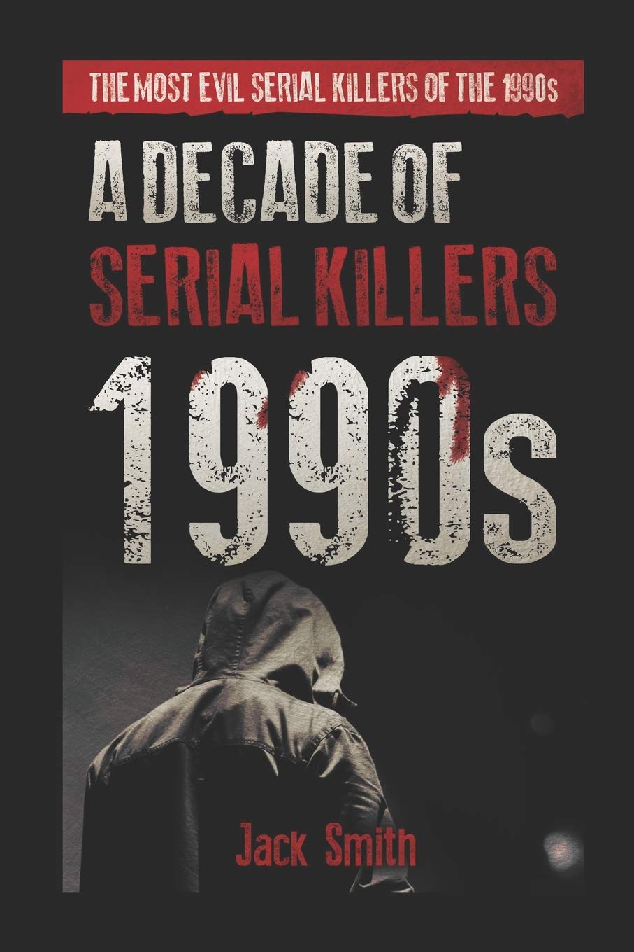 1990s - A Decade of Serial Killers: The Most Evil Serial Killers of the ...