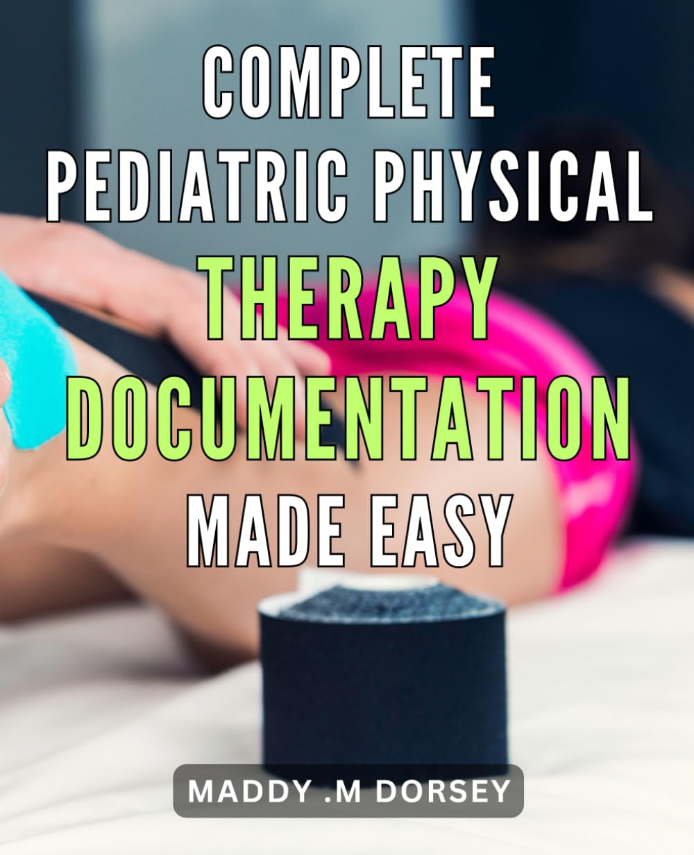 Complete Pediatric Physical Therapy Documentation Made Easy ...