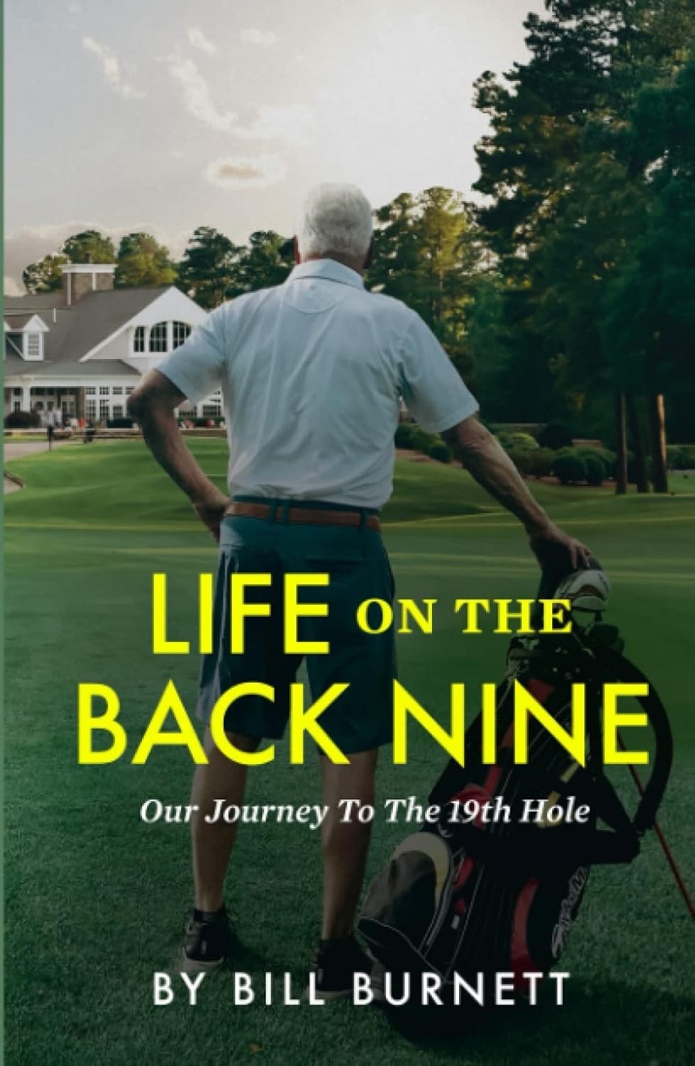 LIFE ON THE BACK NINE: Our Journey To The 19th Hole: Burnett, Mr. Bill ...
