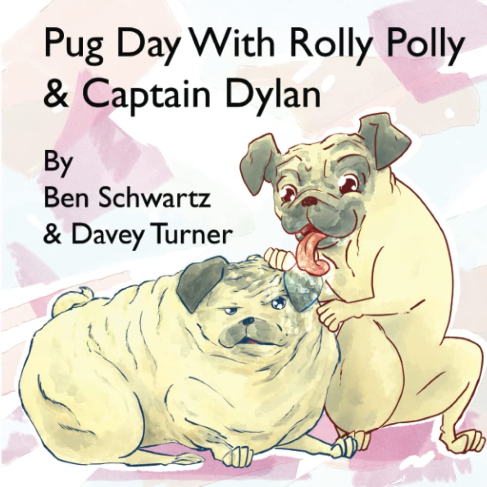A Pug Day With Rolly Polly & Captain Dylan: Schwartz, Ben C, Schwartz ...