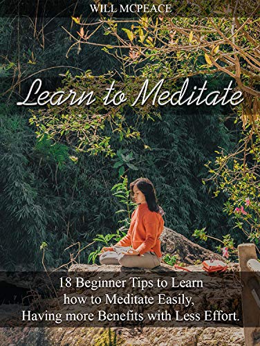Amazon.com: Learn to Meditate: 18 Beginner Tips to Learn how to Meditate Easily, Having more ...