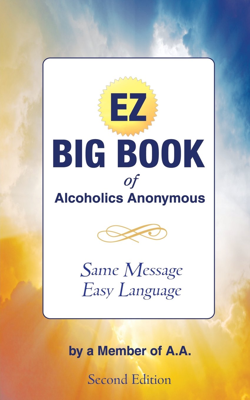 The EZ Big Book of Alcoholics Anonymous: Same Message—Simple Language ...