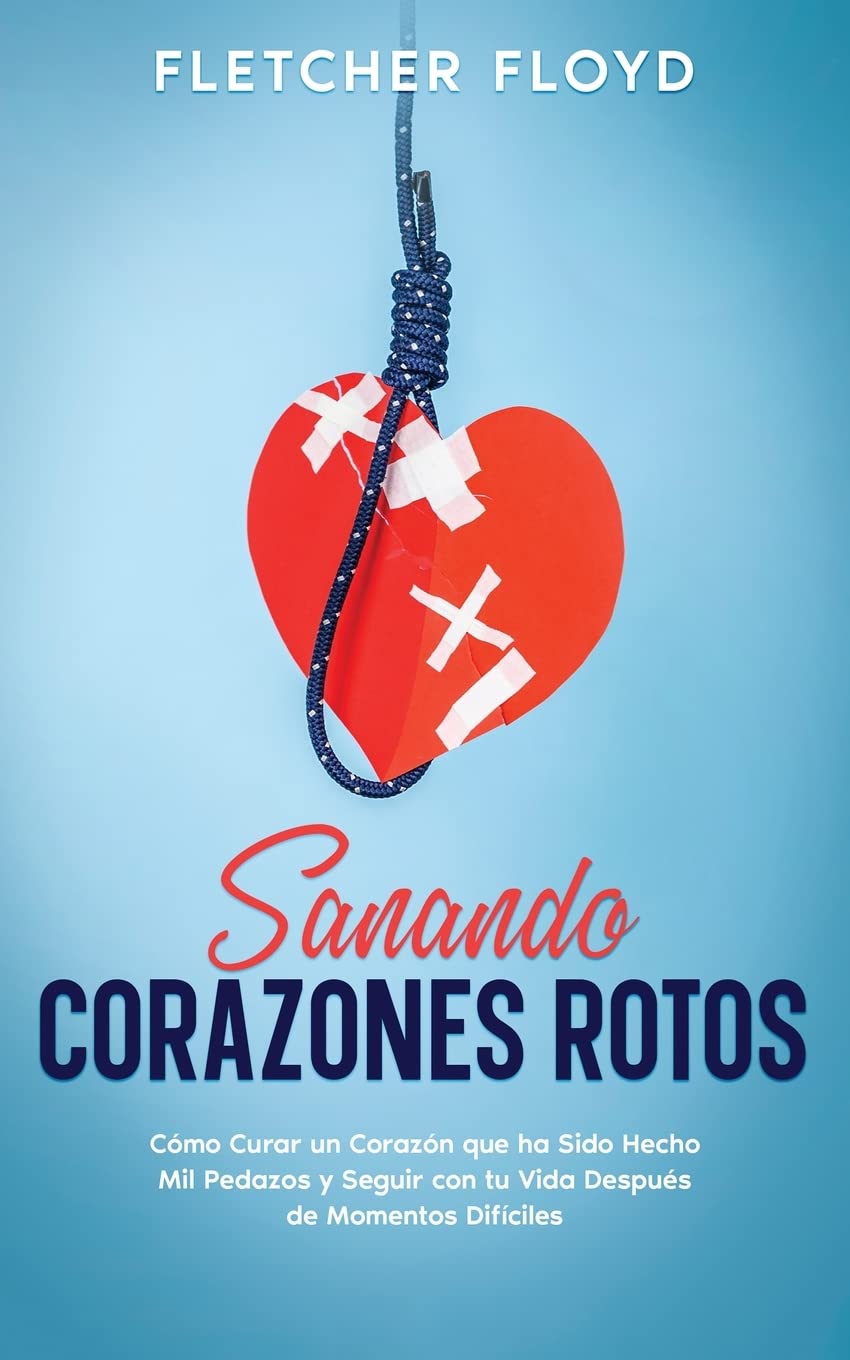 Sanando Corazones Rotos: Cómo Curar un Corazón que ha Sido Hecho Mil ...