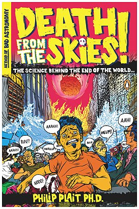 Death from the Skies!: The Science Behind the End of the World: Philip ...