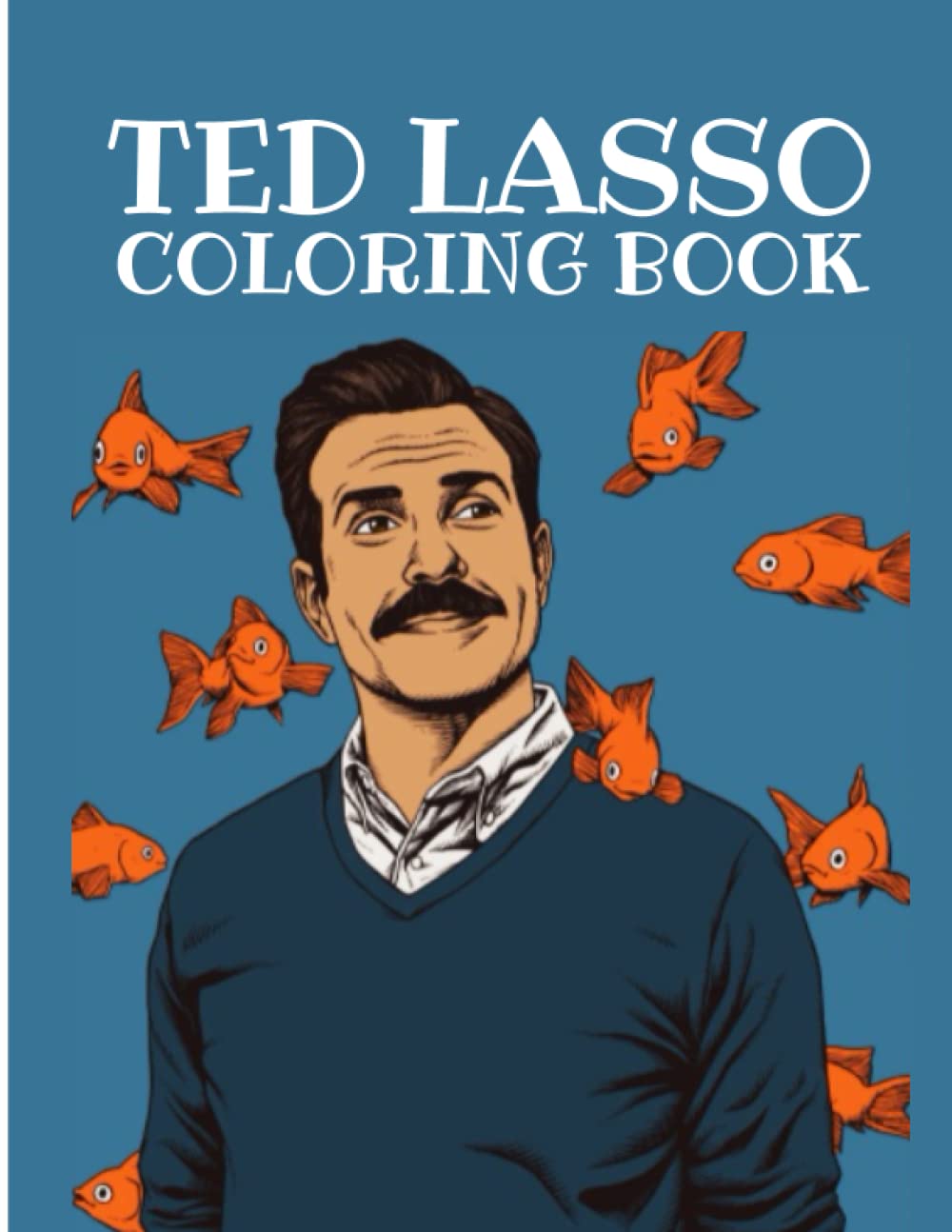 Buy Ted Lasso Coloring Book: Ted Lasso Unique Designs For Coloring, Ted ...