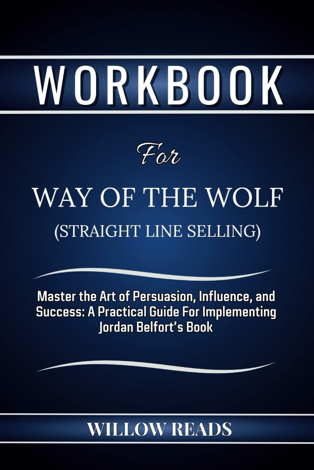 Workbook For Way Of The Wolf: Straight Line Selling: Master the Art of ...