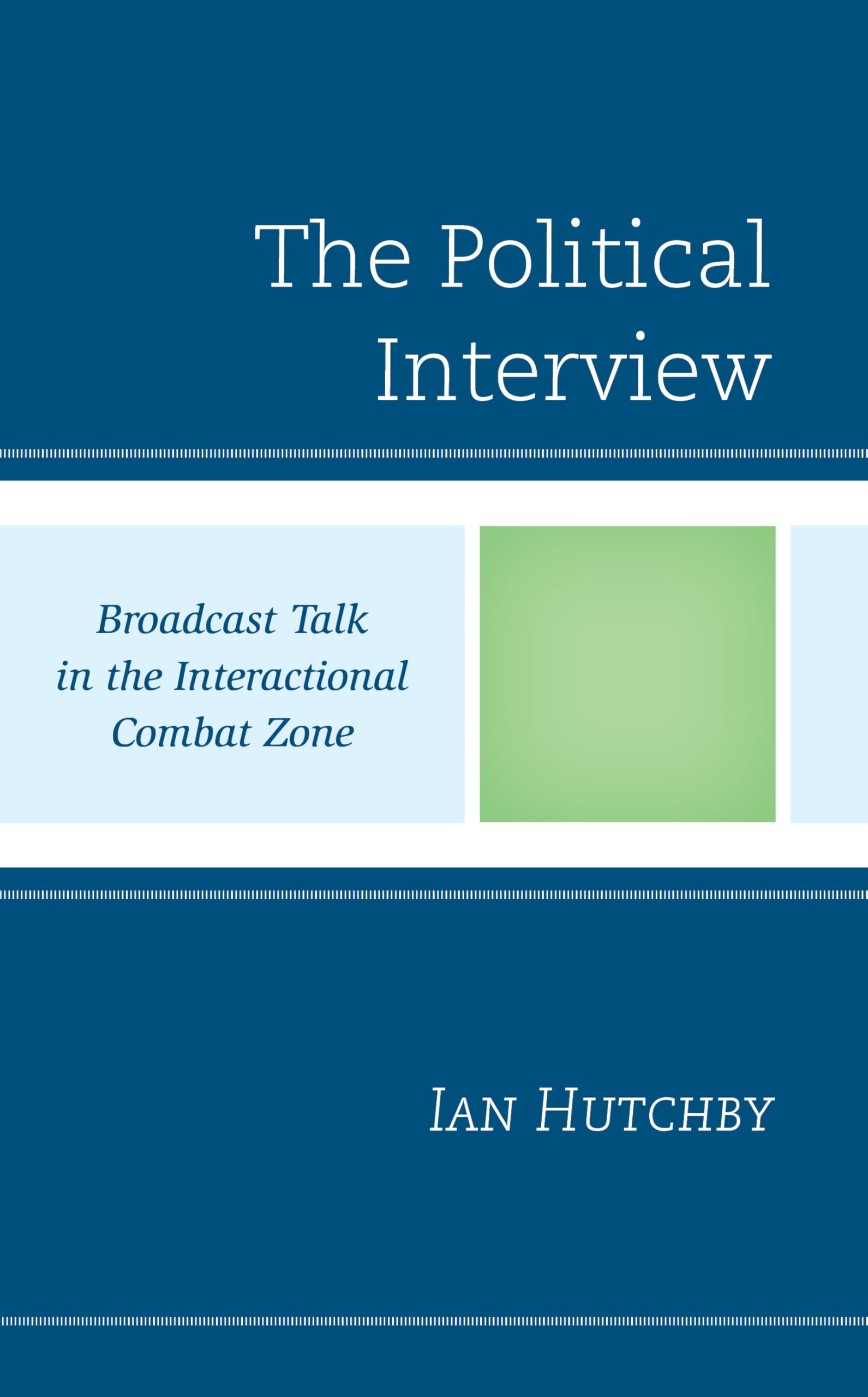 The Political Interview: Broadcast Talk in the Interactional Combat ...
