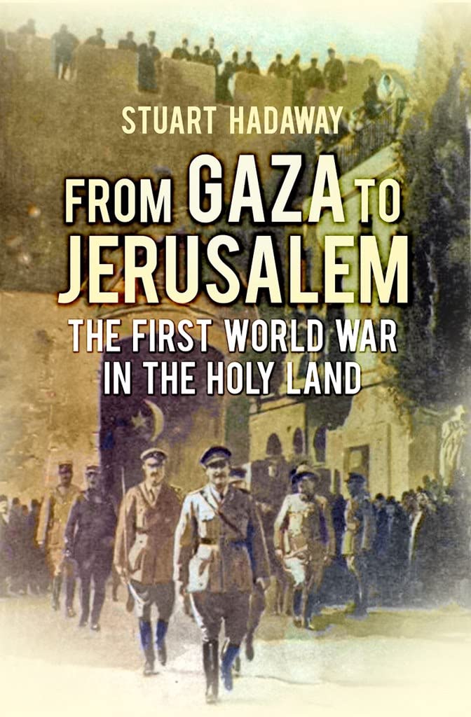 From Gaza to Jerusalem: The Campaign for Southern Palestine 1917 ...