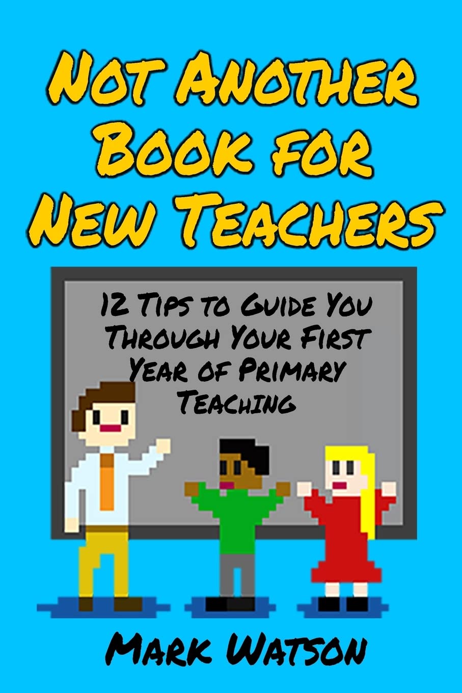 Not Another Book for New Teachers: 12 tips to guide you through your ...