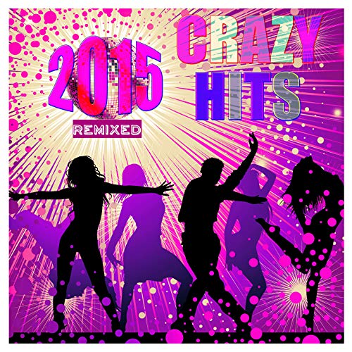 Play Crazy Hits 2015 Remixed by VARIOUS ARTISTS on Amazon Music
