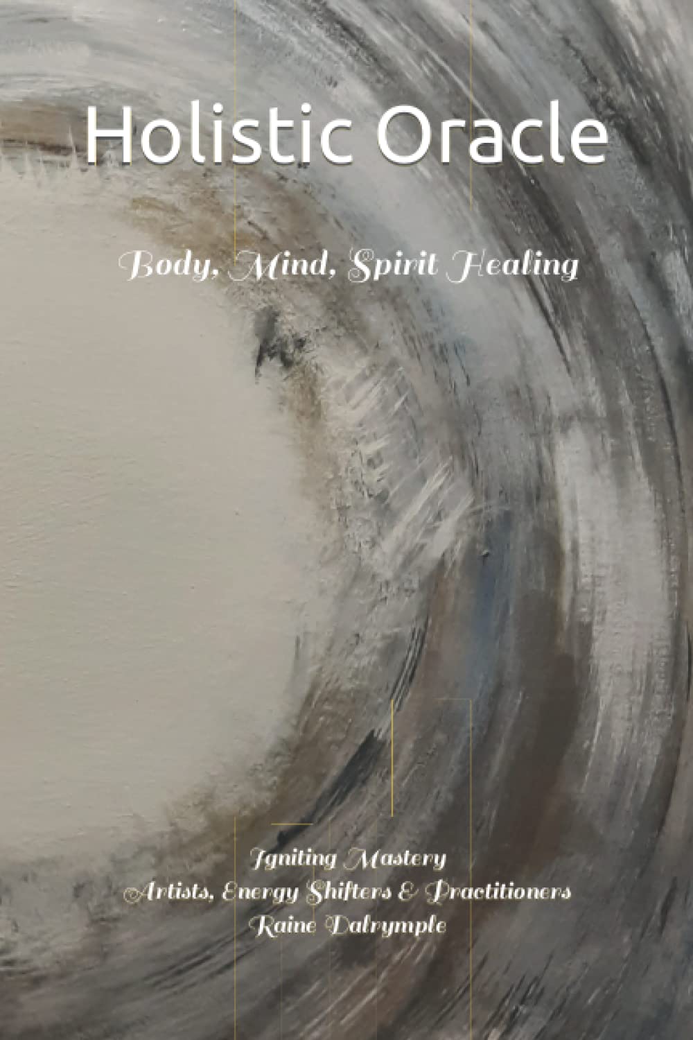 Holistic Oracle: Body, Mind, Spirit Healing Igniting Mastery Healers ...