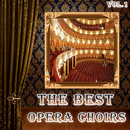 The Best Opera Choirs, Vol. 1 by Rouslan Ralchev, Georgi Robev, Ondrej ...