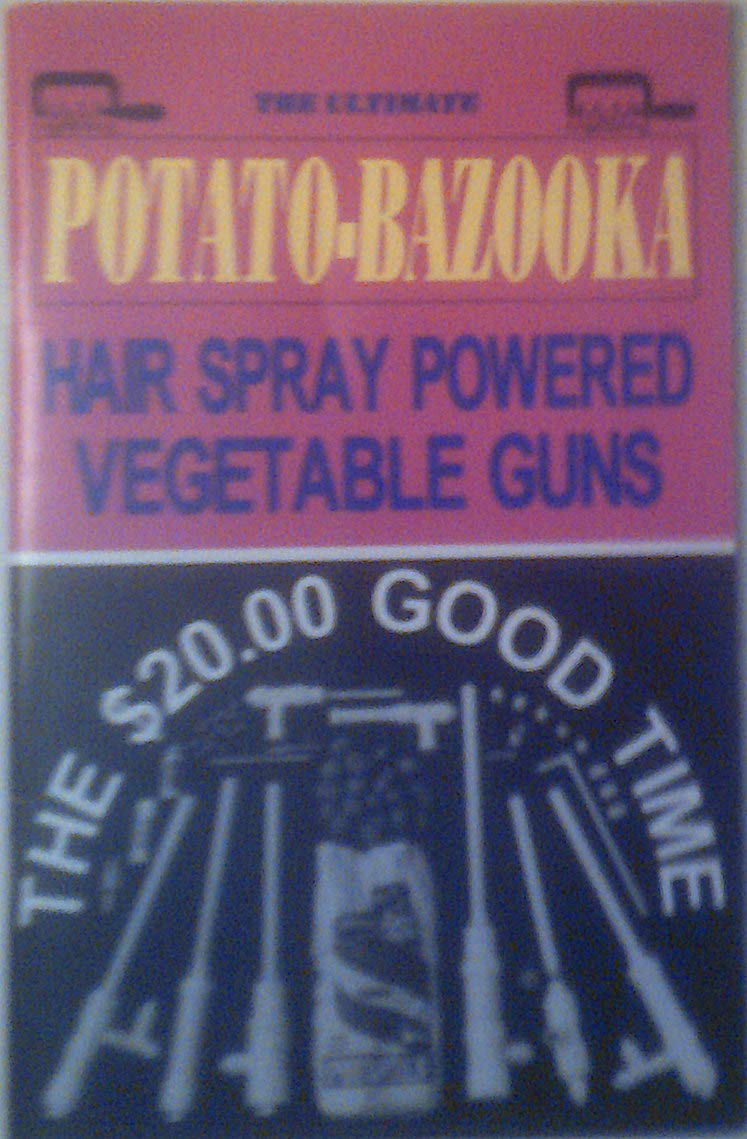 The Ultimate Potato-Bazooka: Hairspray Powered Vegetable Guns: unknown ...